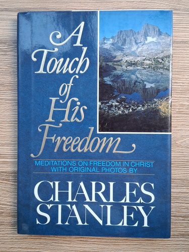 Charles Stanley - A touch of his freedom. Meditations on freedom in ...