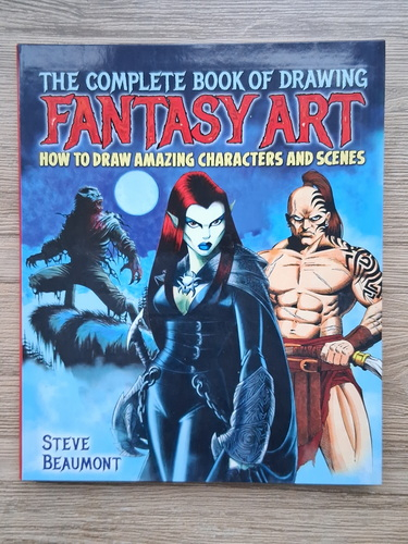 Steve Beaumont - The complete book of drawing fantasy art. How to draw ...