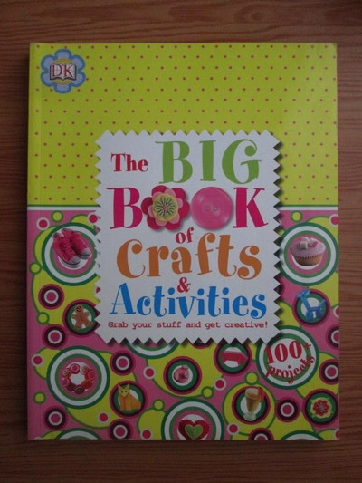 The big book of crafts and activities. 100+ projects - Cumpără